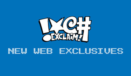 Check Out Our Latest Web Exclusive Interviews! │ Exclaim!