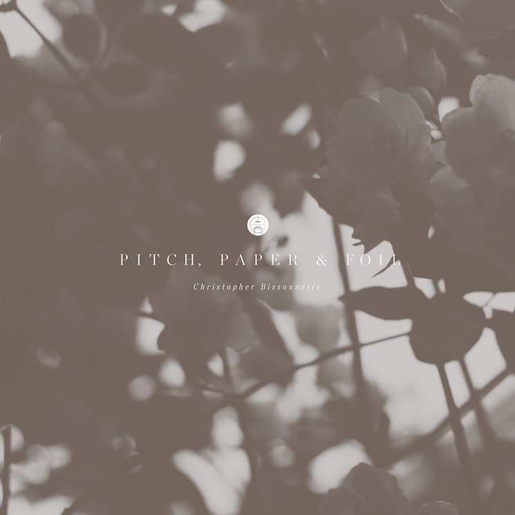 Christopher Bissonnette Returns with 'Pitch, Paper & Foil' │ Exclaim!
