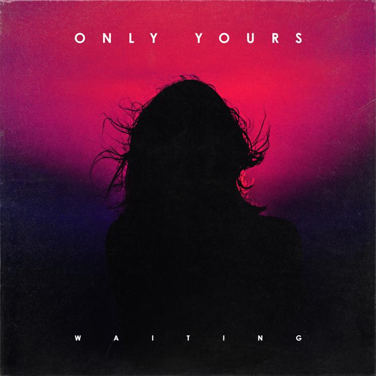 Only Yours │ Exclaim!