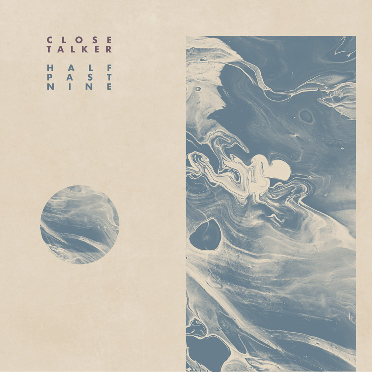 Close Talker Return with "Half Past Nine" │ Exclaim!
