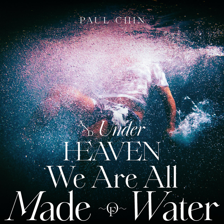 Paul Chin Details New Album 'And Under Heaven We Are All Made of Water ...