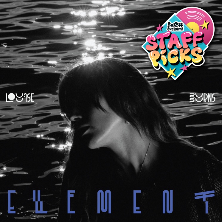 Exclaim!'s Staff Picks: Louise Burns Shows Off an 'Element' of Her ...